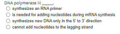 Solved DNA polymerase III synthesizes an RNA primer is | Chegg.com