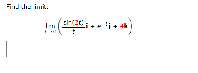 Solved Find the limit. limt→0(tsin(2t)i+e−tj+4k) | Chegg.com