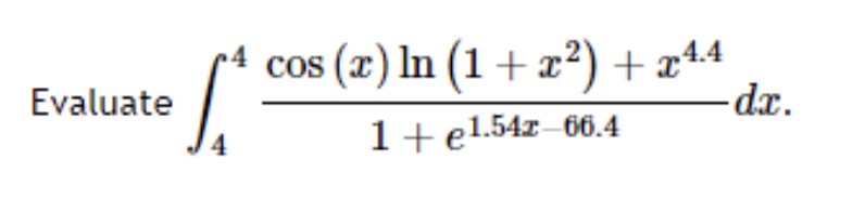 Solved Evaluate ∫44cos(x)ln(1+x2)+x4.41+e1.54x-66.4dx | Chegg.com