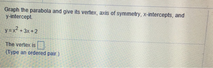 Solved Graph the parabola and give its vertex, axis of | Chegg.com