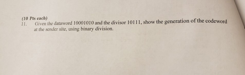 Solved (10 Pts each) 11. Given the dataword 10001010 and the | Chegg.com