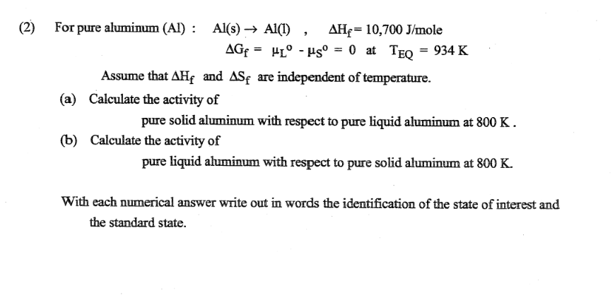 Solved For pure aluminum (Al) : Al(s)ΔGf→Al(l),ΔHf=10,700 | Chegg.com