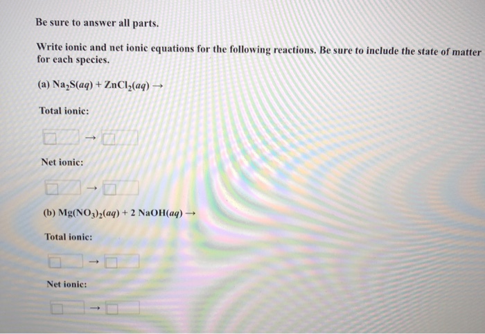 Solved Be sure to answer all parts Write ionic and net ionic | Chegg.com