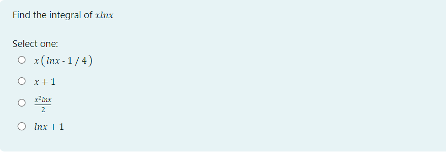 Solved Find the integral of xlnx Select one: | Chegg.com