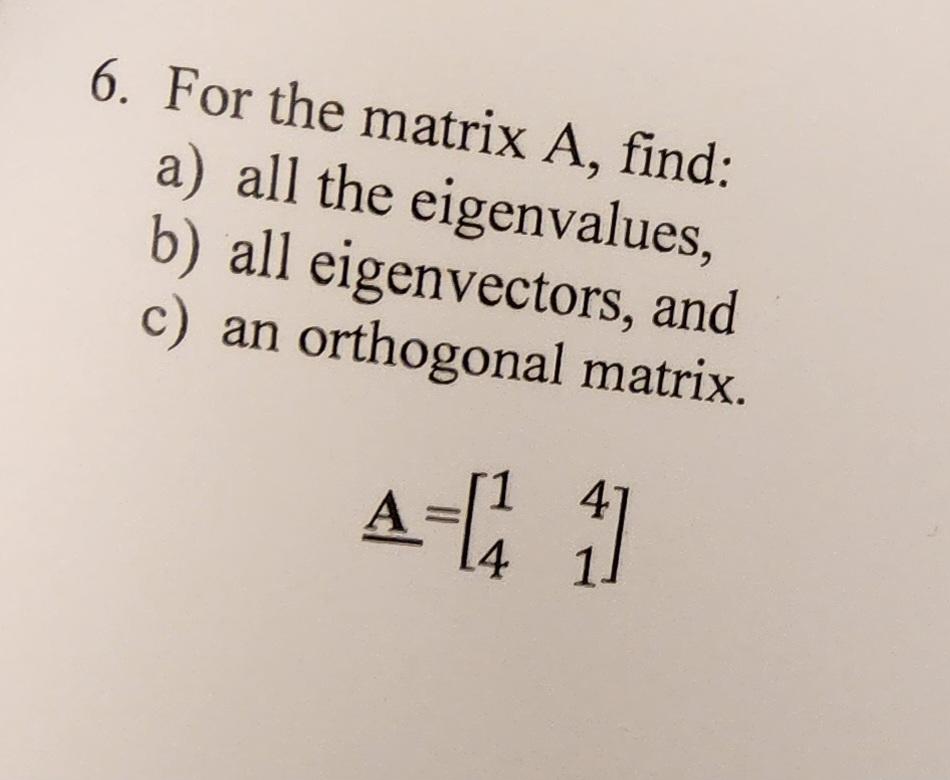 Solved 6. For the matrix A, find: a) all the eigenvalues, b) | Chegg.com