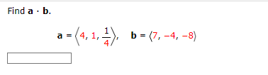 Solved Find a⋅b a= 4,1,41 ,b= 7,−4,−8 | Chegg.com