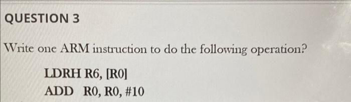 Solved QUESTION 3 Write one ARM instruction to do the | Chegg.com