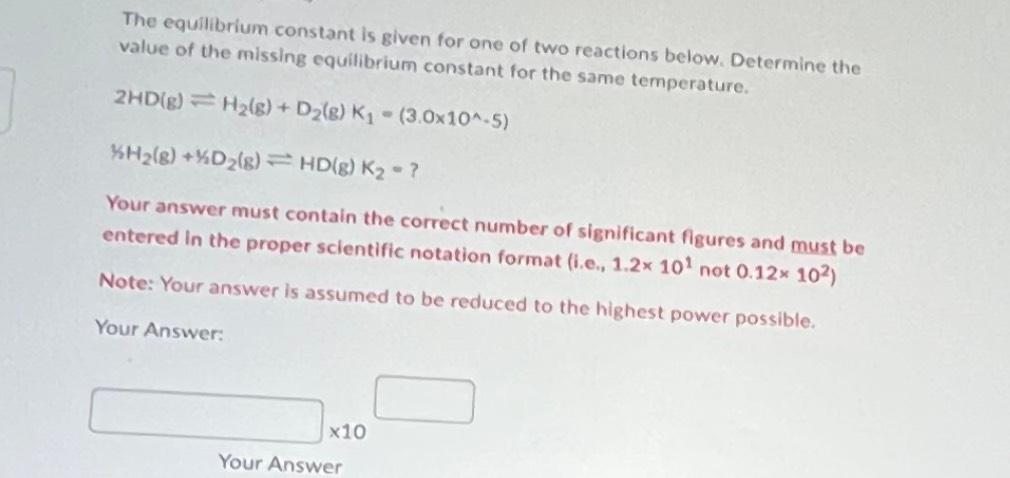[Solved]: The equilibrium constant is given for one of two
