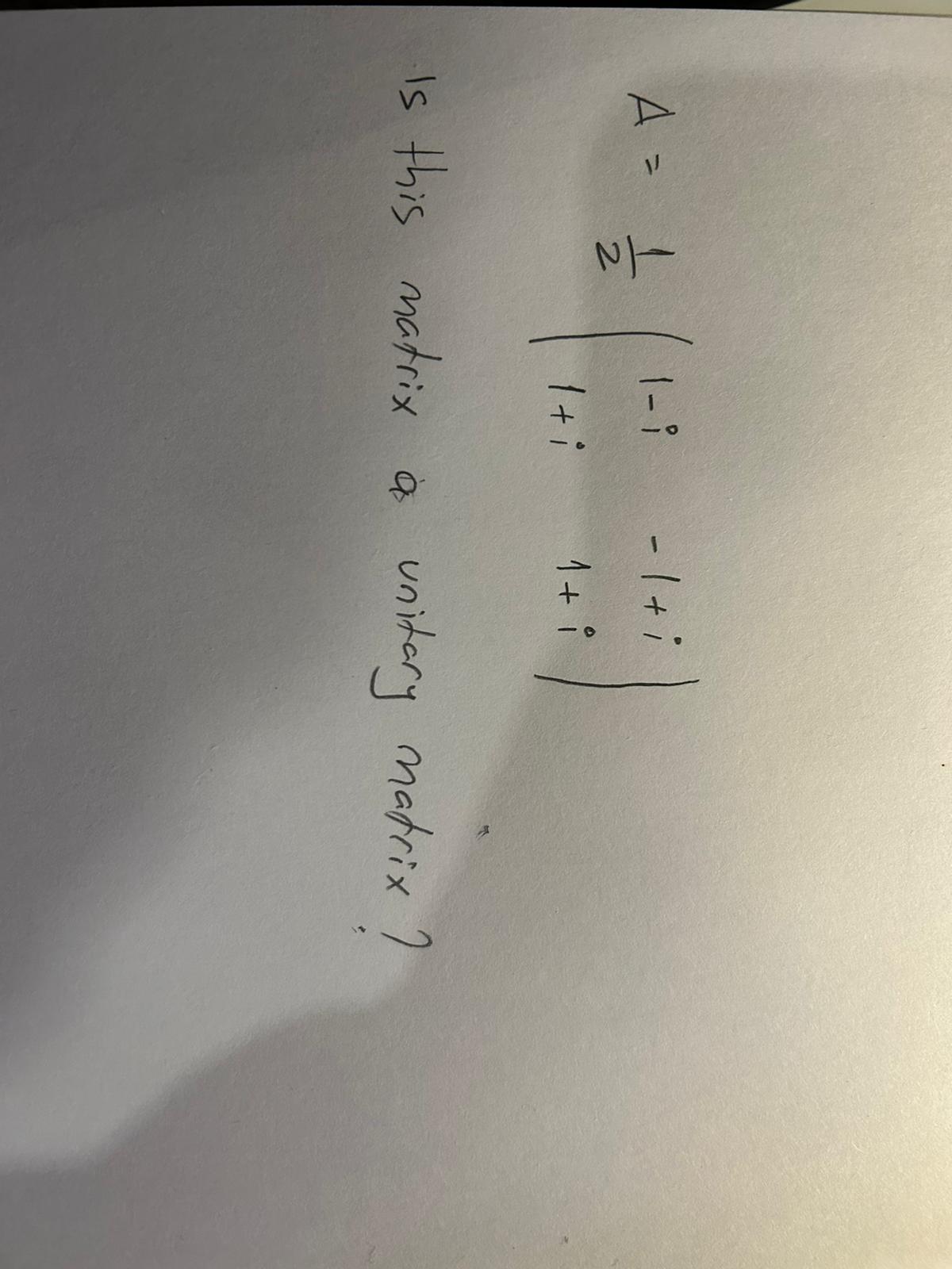 Solved A=21(1−i1+i−1+i1+i) Is this matrix a unitary matrix? | Chegg.com
