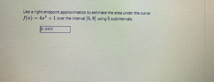 Solved Use a right-endpoint approximation to estimate the | Chegg.com