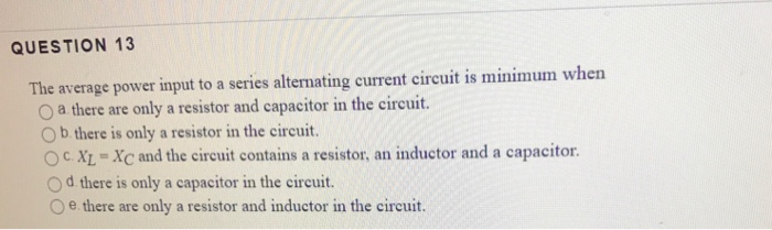 Solved QUESTION 13 The average power input to a series | Chegg.com