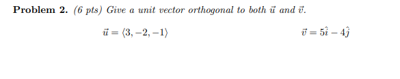 Solved Problem 2. (6 pts) Give a unit vector orthogonal to | Chegg.com