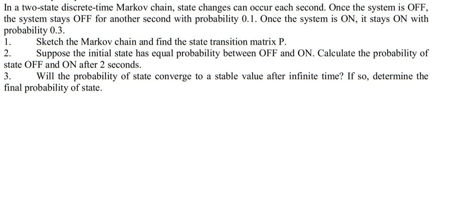 Solved In a two-state discrete-time Markov chain, state | Chegg.com