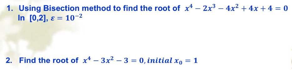 Solved 1. Using Bisection method to find the root of x¹ − | Chegg.com