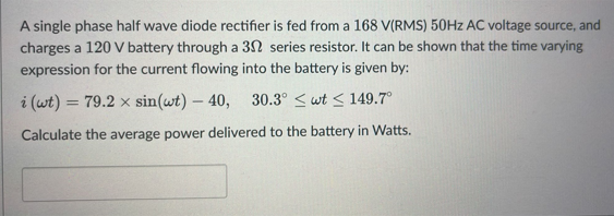 Solved A Single Phase Half Wave Diode Rectifier Is Fed From 3125