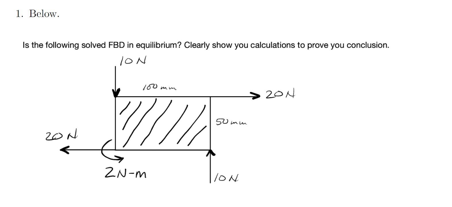 Solved 1. Below. Is the following solved FBD in equilibrium? | Chegg.com