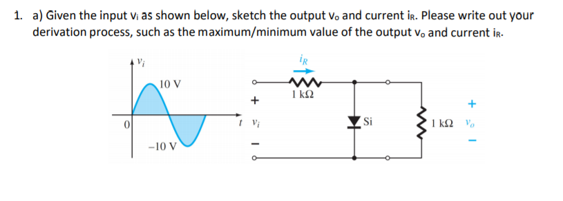 Solved 1. a) Given the input vi as shown below, sketch the | Chegg.com