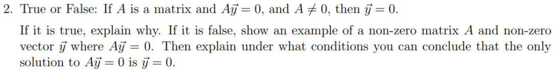 Solved 2. True or False: If A is a matrix and Ay=0, and | Chegg.com