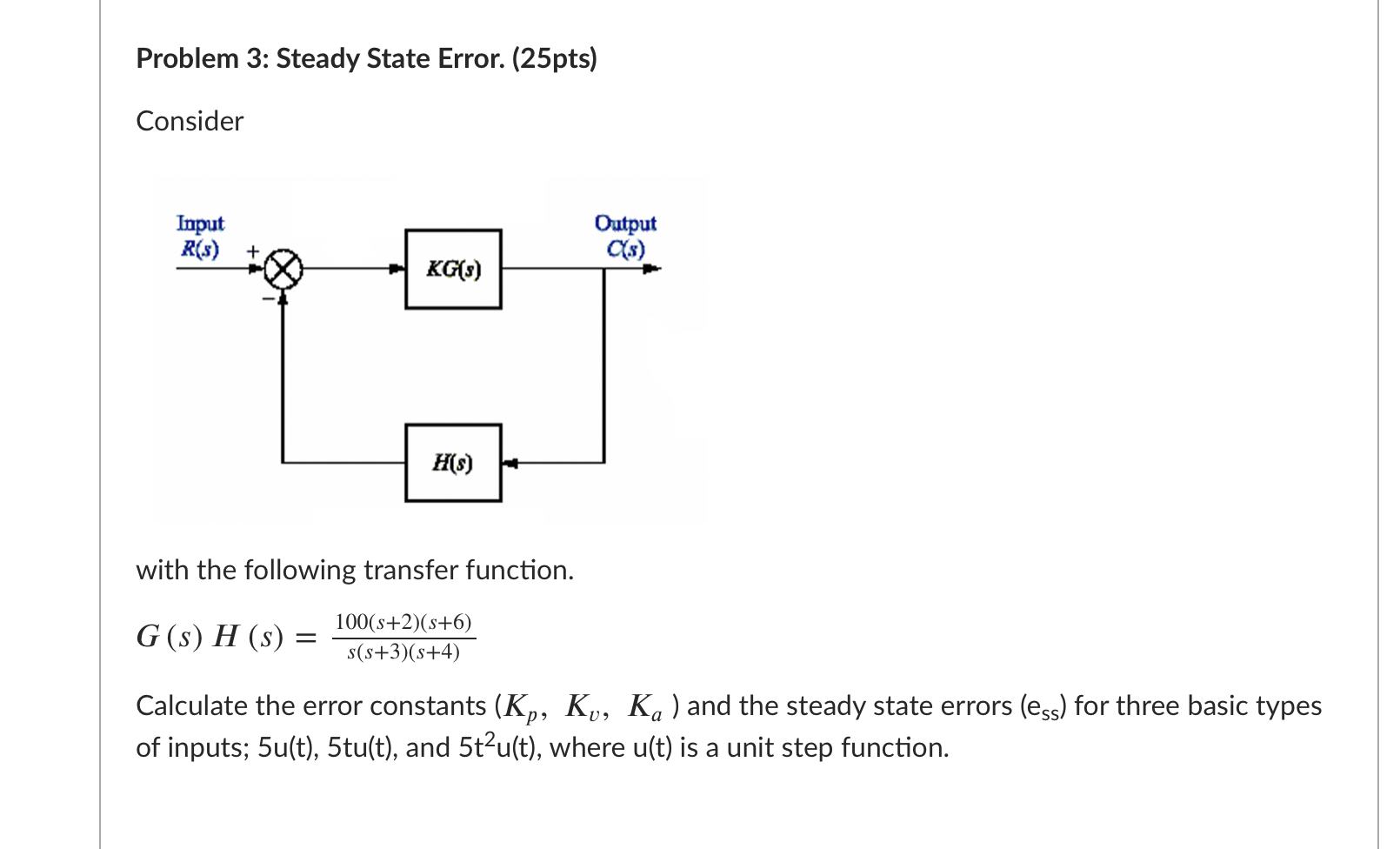 Solved Problem 3: Steady State Error. (25pts) Consider Input | Chegg.com