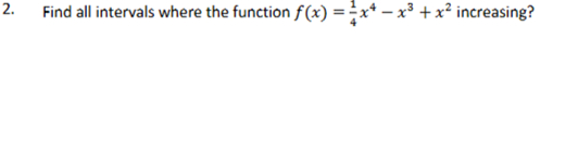 Solved Find all intervals where the function f(x)=14x4-x3+x2 | Chegg.com