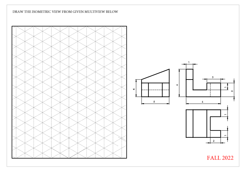 Solved Draw The Isometric View From Given Multiview Below 