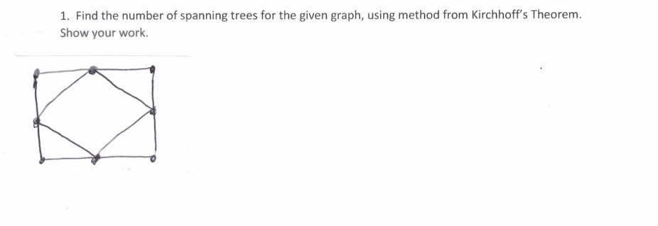 Solved 1. Find the number of spanning trees for the given | Chegg.com