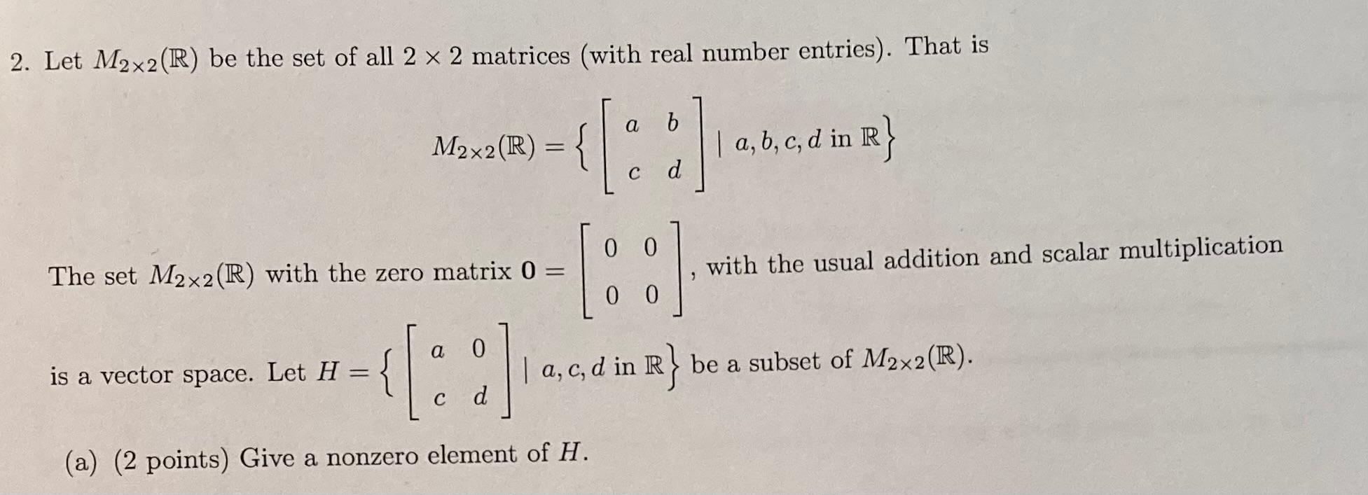 Solved 2. Let M2×2(R) be the set of all 2×2 matrices (with | Chegg.com