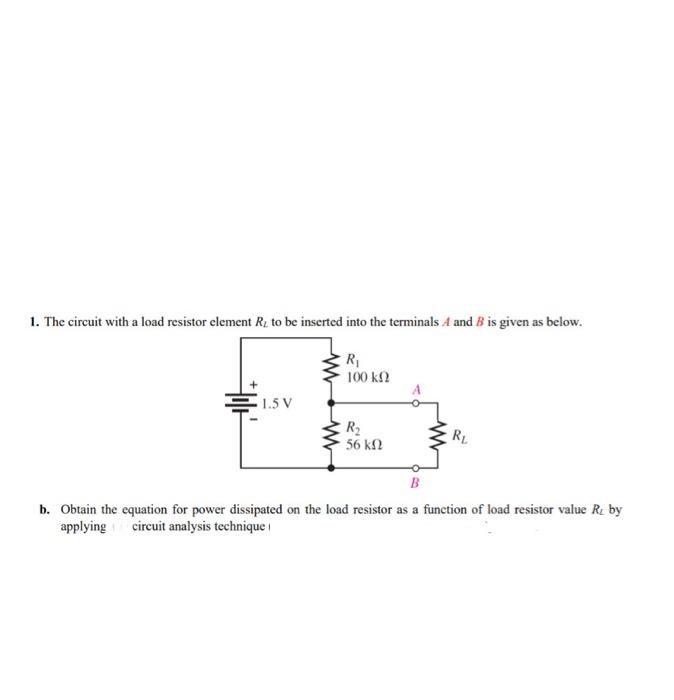 Solved 1. The circuit with a load resistor element R to be | Chegg.com