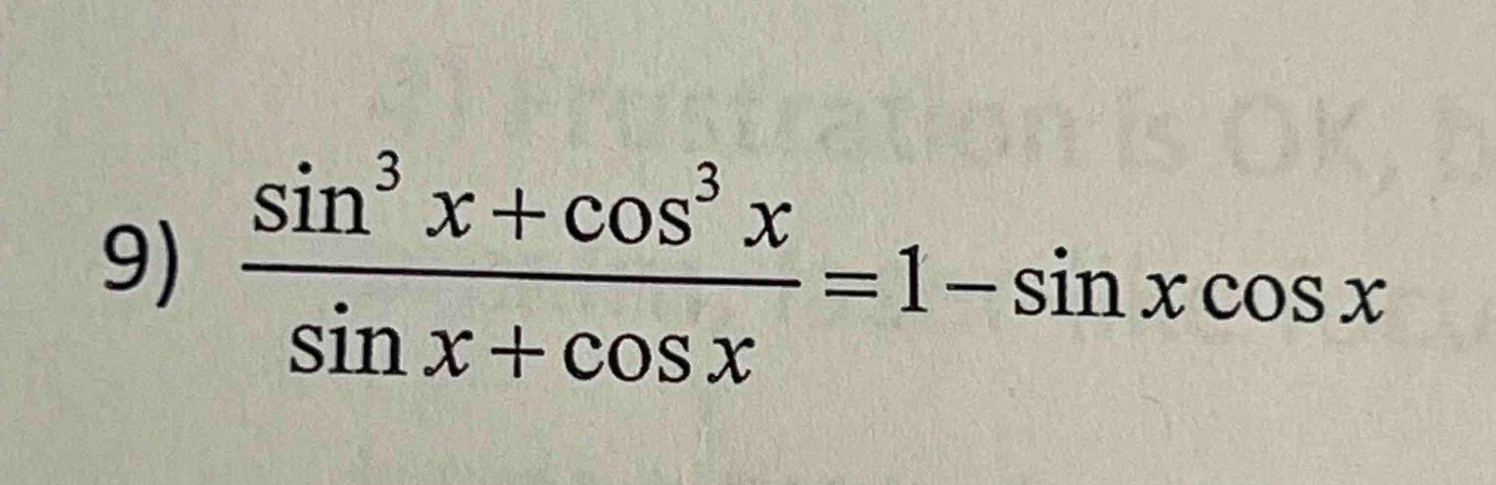 Solved ON sinº x+cos3 9) X = =1-sin x cos X sin x + cos x | Chegg.com
