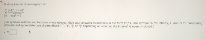 Solved 4. Find the interval of convergence of (Use symbolic | Chegg.com