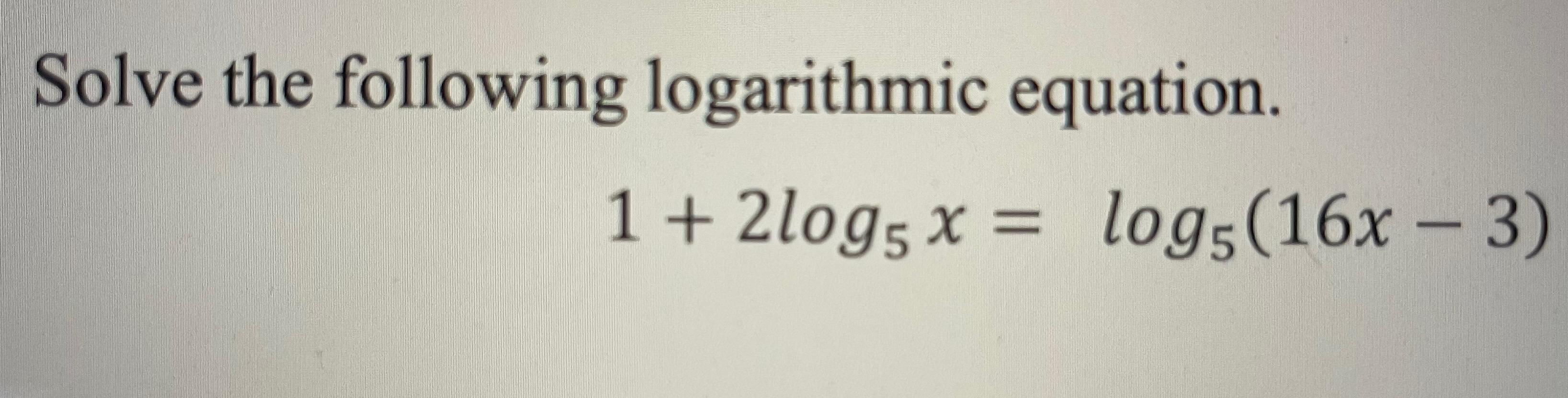 Solved Solve the following logarithmic equation. | Chegg.com