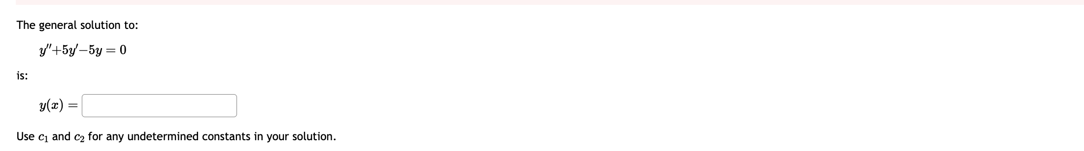Solved The general solution to: y′′+5y′−5y=0 is: y(x)= Use | Chegg.com