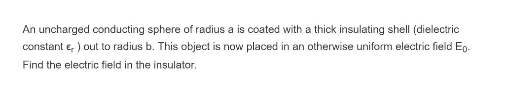 Solved An uncharged conducting sphere of radius a is coated | Chegg.com
