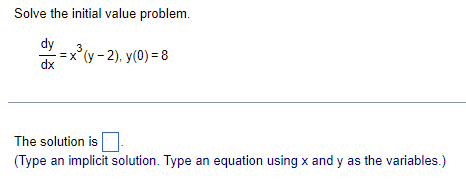 Solved Solve the initial value problem. dxdy=x3(y−2),y(0)=8 | Chegg.com