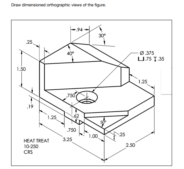 Solved Draw dimensioned orthographic views (Top, Front, | Chegg.com
