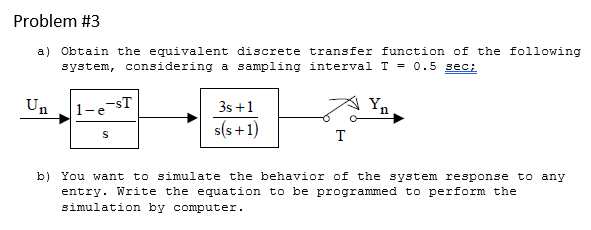 Solved Problem #3 a) Obtain the equivalent discrete transfer | Chegg.com