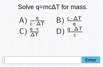 Solved Solve q=mcΔT for mass. A) c⋅ΔTq B) qc⋅ΔT C) ΔTq⋅c D) | Chegg.com