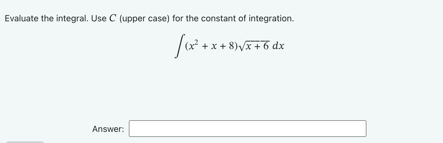 Solved Evaluate the integral. Use C (upper case) ﻿for the | Chegg.com