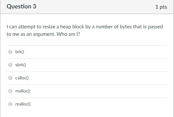 Solved Question3 1 pts I can attempt to resize a heap block | Chegg.com Solved Question3 1 pts I can attempt to resize a heap block | Chegg.com