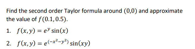 Solved Find the second order Taylor formula around (0,0) and | Chegg.com