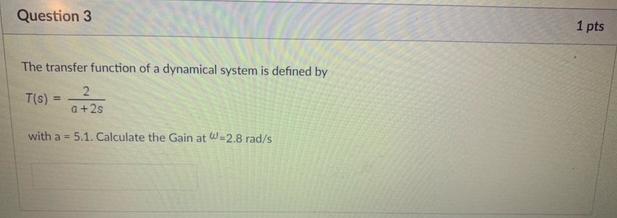 Solved Question 3 1 pts The transfer function of a dynamical | Chegg.com