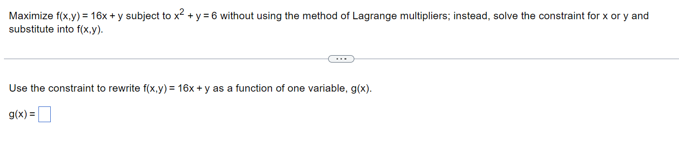 Solved Maximize f(x,y)=16x+y subject to x2+y=6 without using | Chegg.com