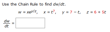 Solved Use the Chain Rule to find dw/dt. = xey/z, x= t?, y = | Chegg.com