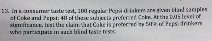 Solved 13. In a consumer taste test, 100 regular Pepsi | Chegg.com