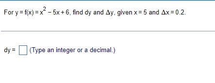 Solved For y=f(x)=x2-5x+6, ﻿find dy and Δy, ﻿given x=5 ﻿and | Chegg.com