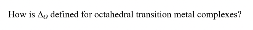 Solved How is ΔO defined for octahedral transition metal | Chegg.com