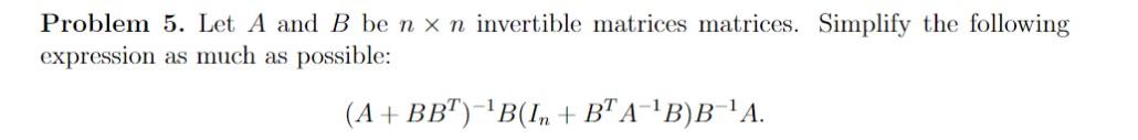 Solved Problem 5. Let A and B be n x n invertible matrices | Chegg.com