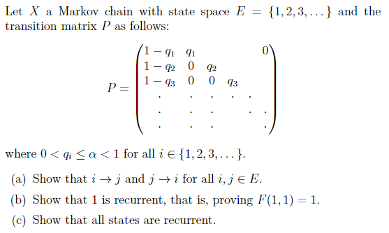 Solved Let X a Markov chain with state space E={1,2,3,…} and | Chegg.com