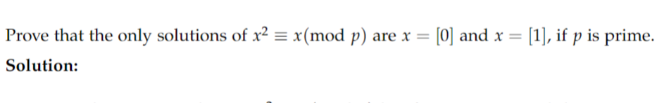 Solved Prove that the only solutions of x2≡x(modp) are x=[0] | Chegg.com