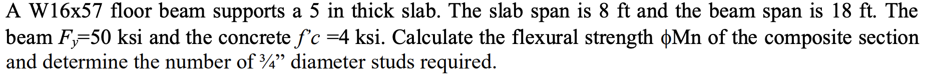 Solved A W16x57 floor beam supports a 5 in thick slab. The | Chegg.com